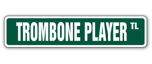 TROMBONE PLAYER Street Sign marching bands trombonist musician lessons ...